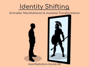 Identity Shifting (deutsch): 10x schneller Manifestieren